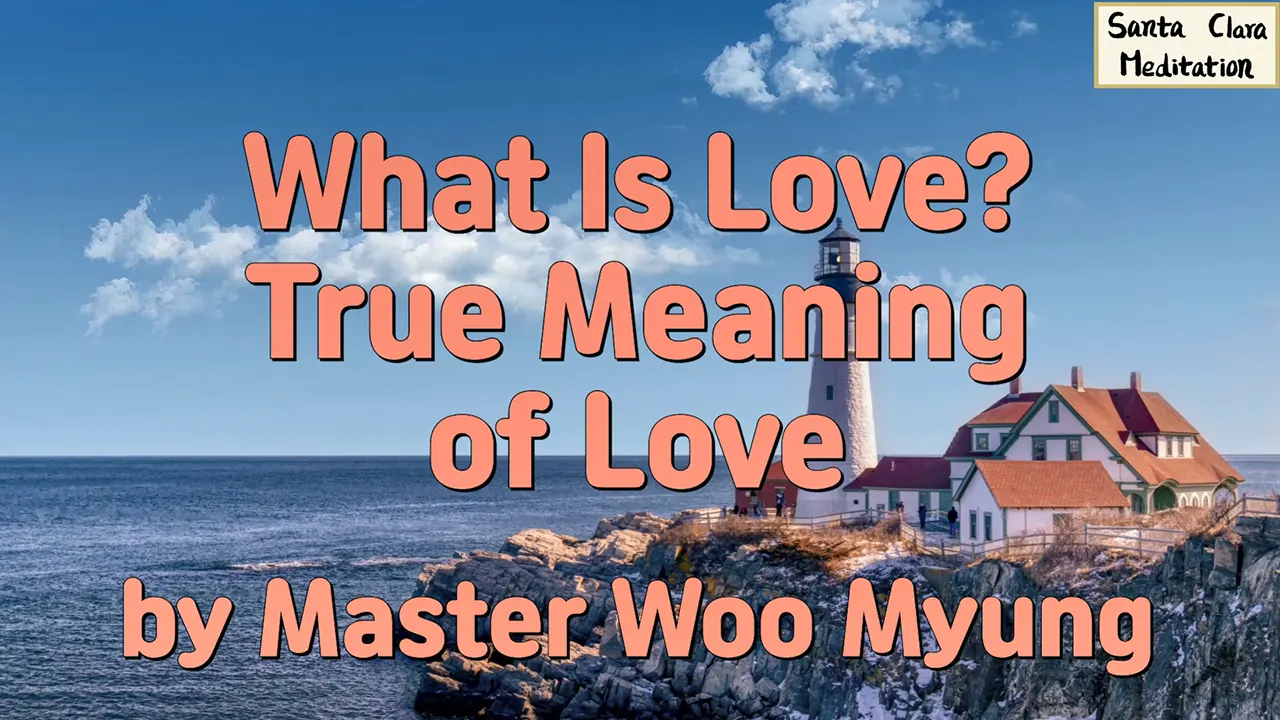 What Is Love? True Meaning of Love – Master Woo Myung