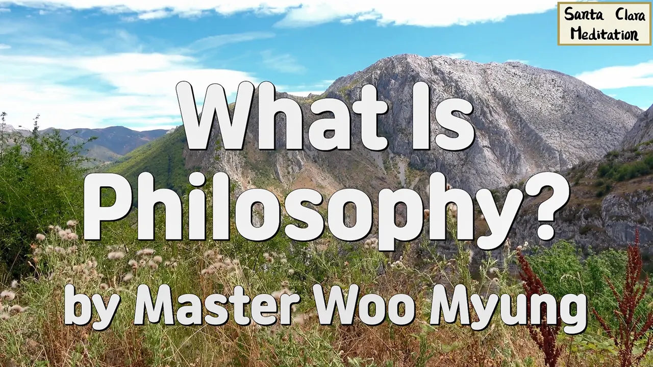 What Is Philosophy? – Master Woo Myung | Santa Clara Meditation