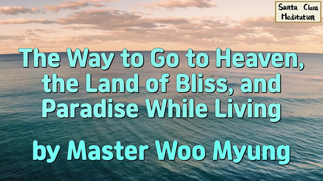 The Way to Go to Heaven While Living – Master Woo Myung | Santa Clara ...