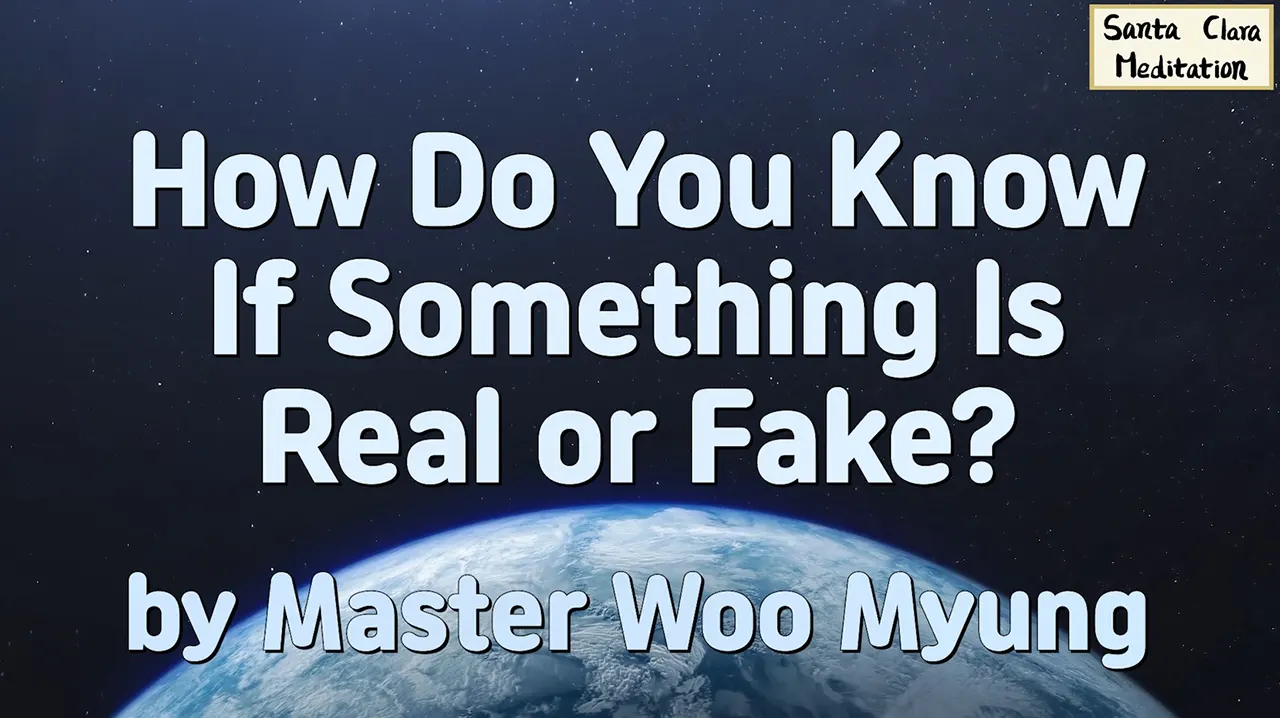 How Do You Know If Something Is Real or Fake? – Master Woo Myung ...