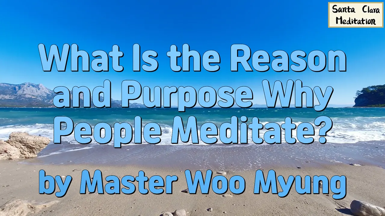 What Is the Reason and Purpose Why People Meditate? – Master Woo Myung