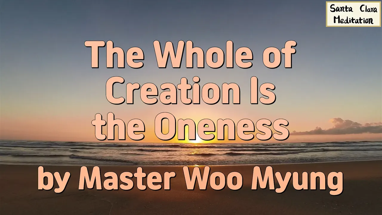The Whole of Creation Is the Oneness – Master Woo Myung
