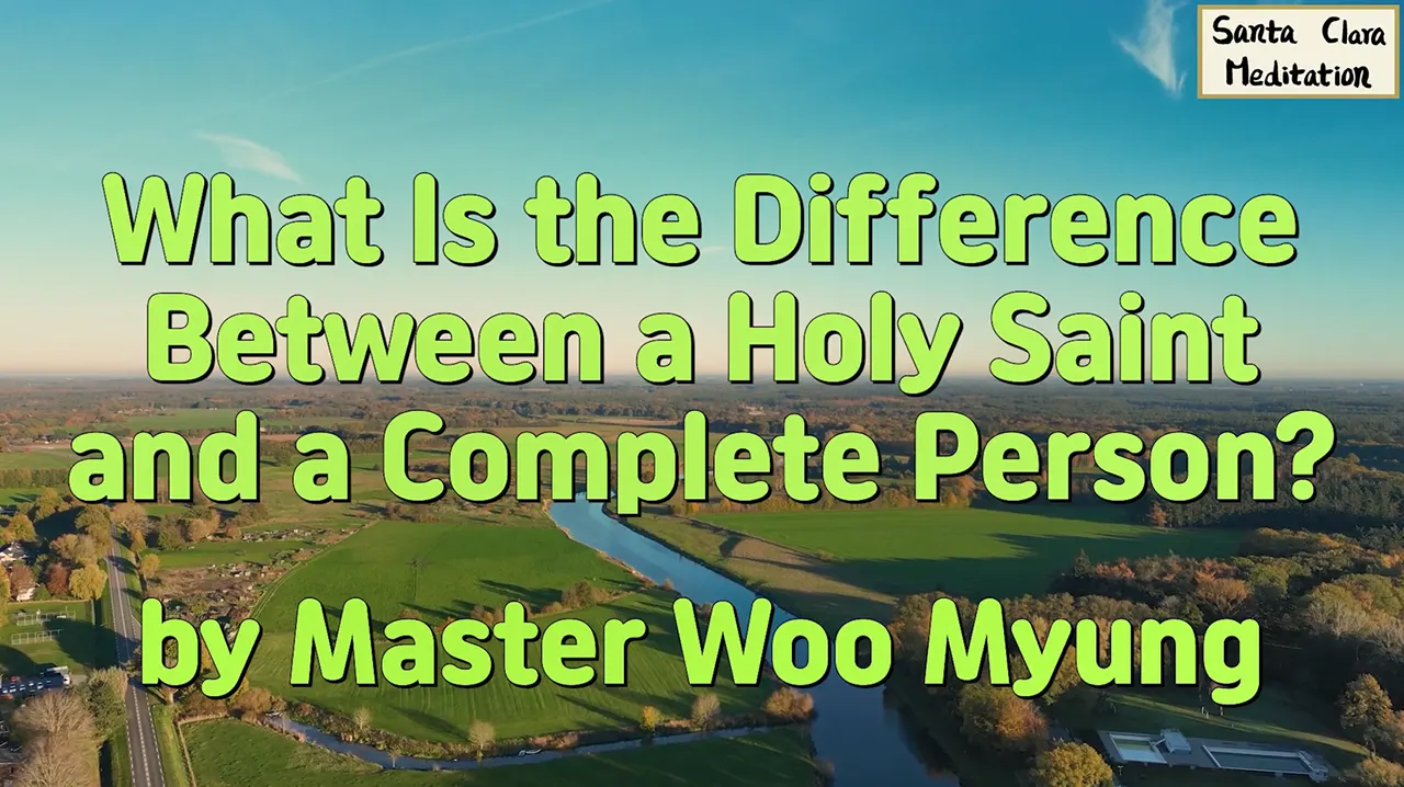 Holy Saint vs. Complete Person: What’s the Difference? – Master Woo Myung