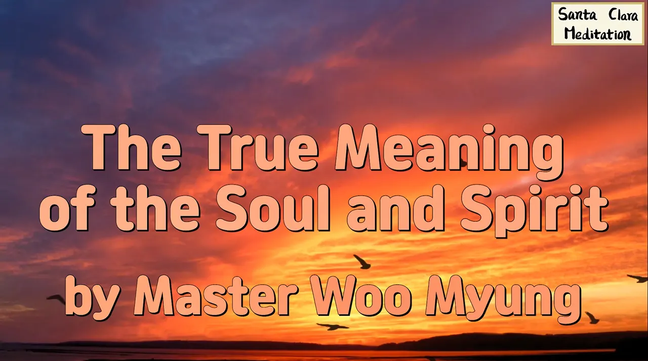 The True Meaning of the Soul and Spirit – Master Woo Myung