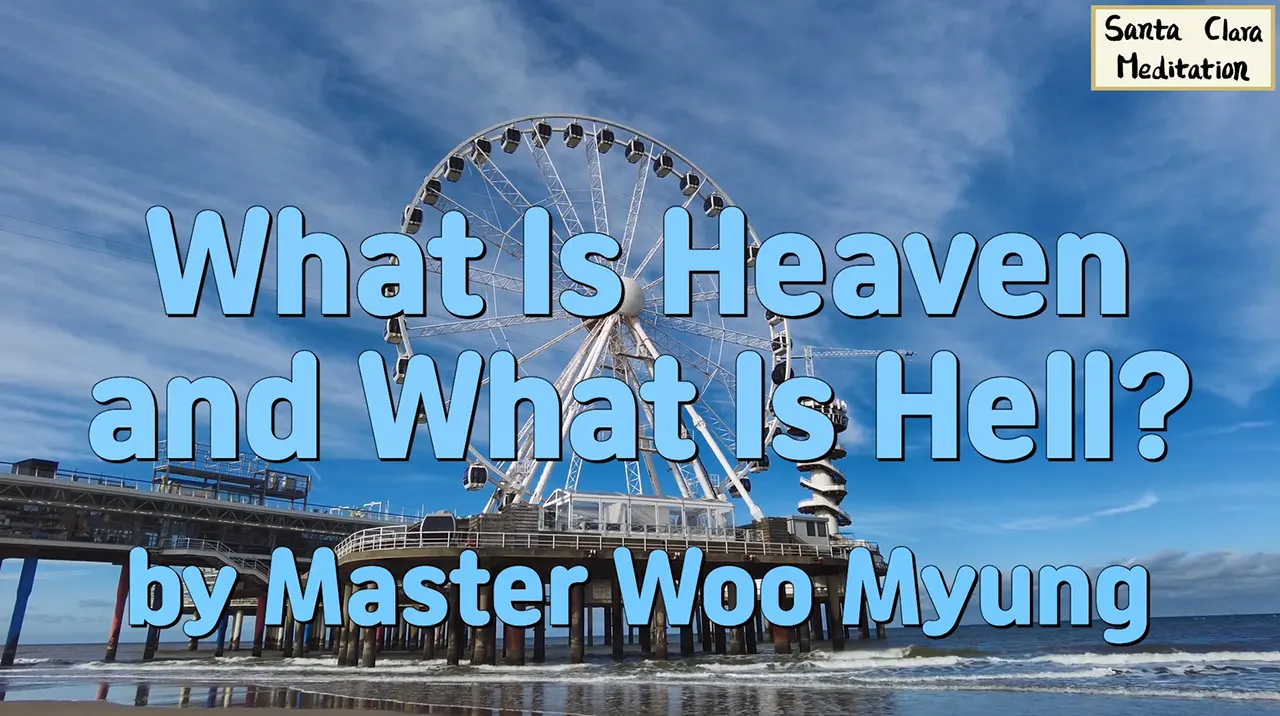 What Is Heaven and What Is Hell? – Master Woo Myung